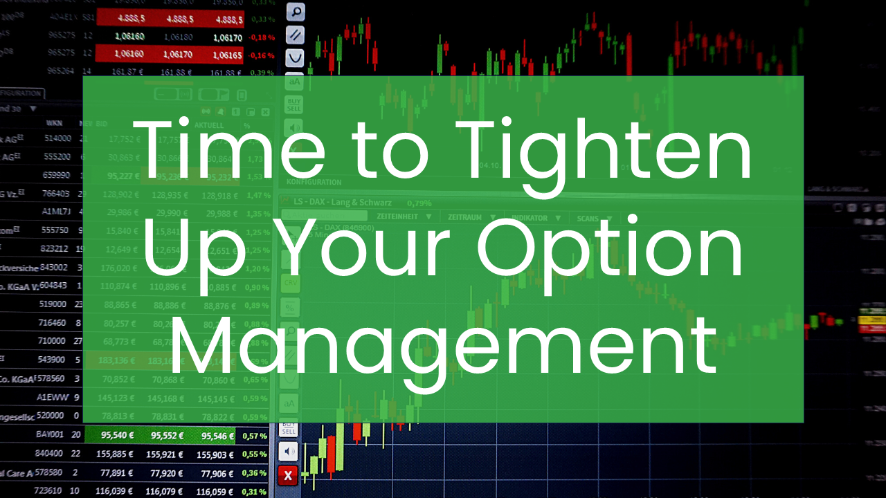 Time to Tighten Up Your Option Management - Market Taker