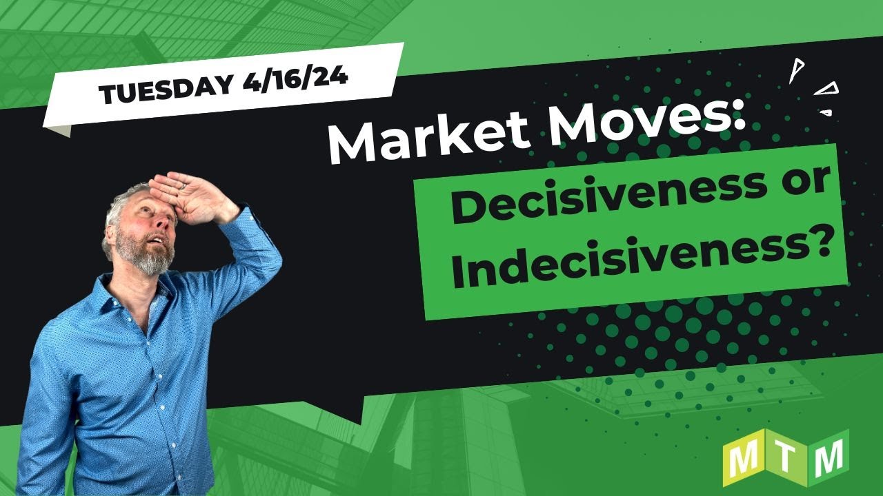 4/16/24 What to Watch the rest of the week & 'Decisiveness or ...