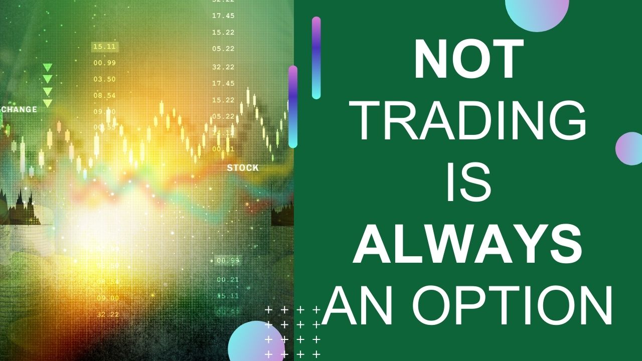 Not Trading Is Always an Option - Market Taker