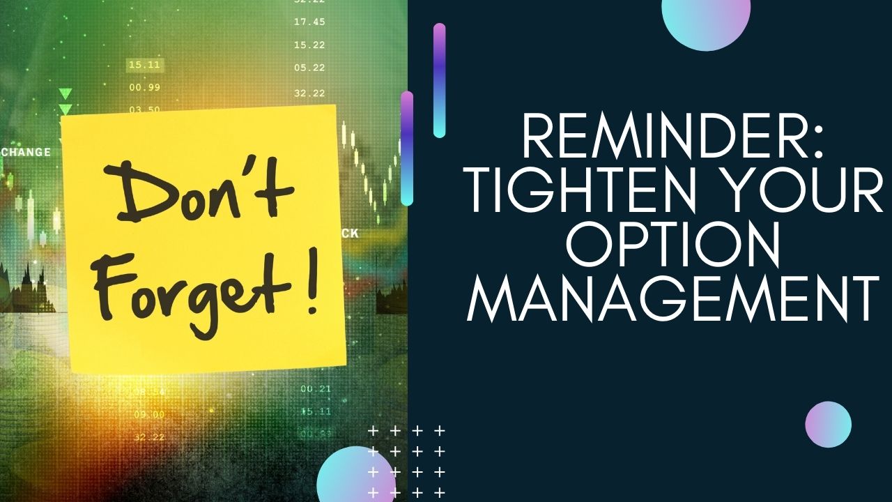 Reminder: Tighten Your Option Management - Market Taker