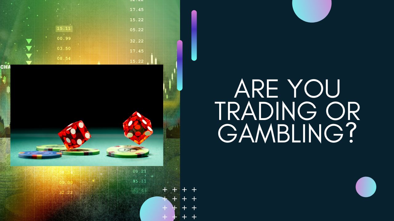 Are You Trading or Gambling? - Market Taker