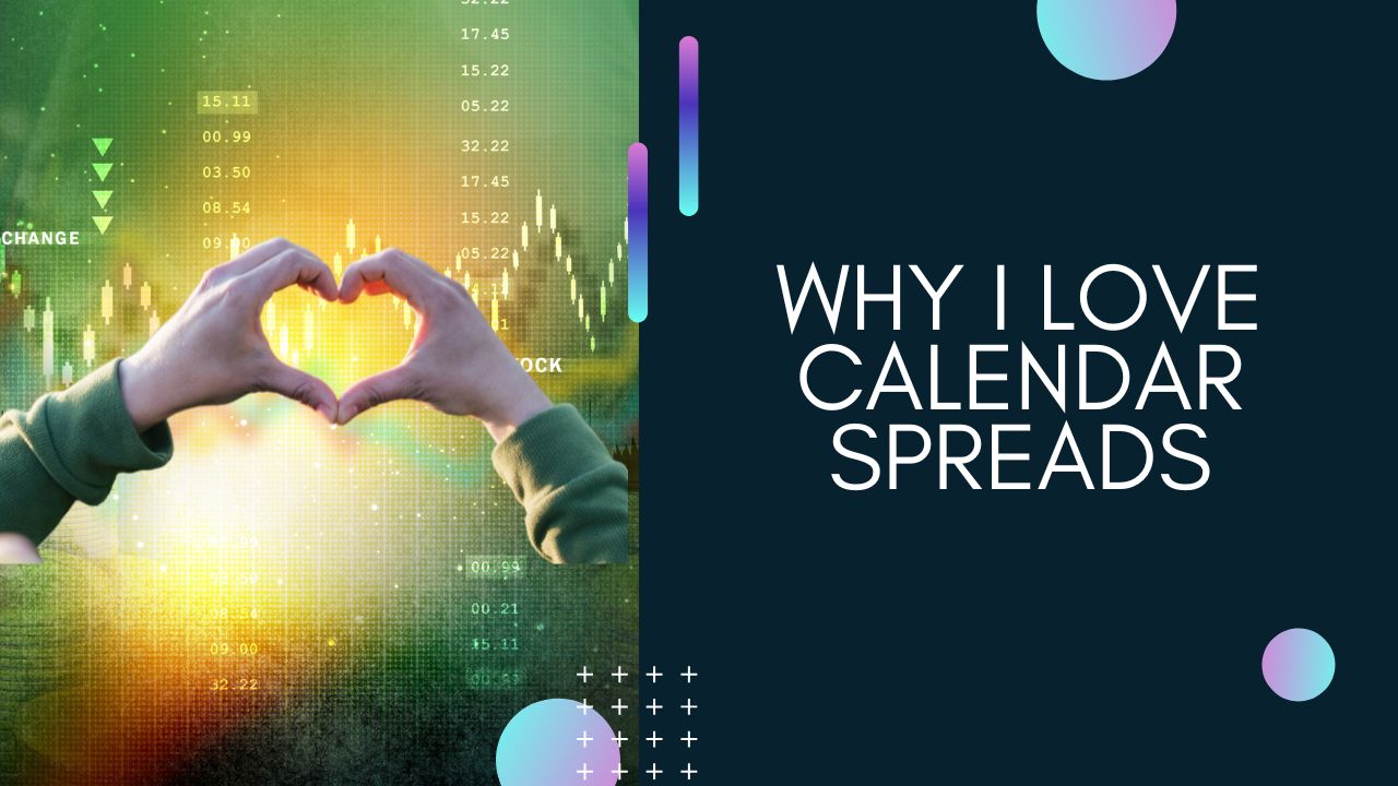Why I Love Calendar Spreads - Market Taker