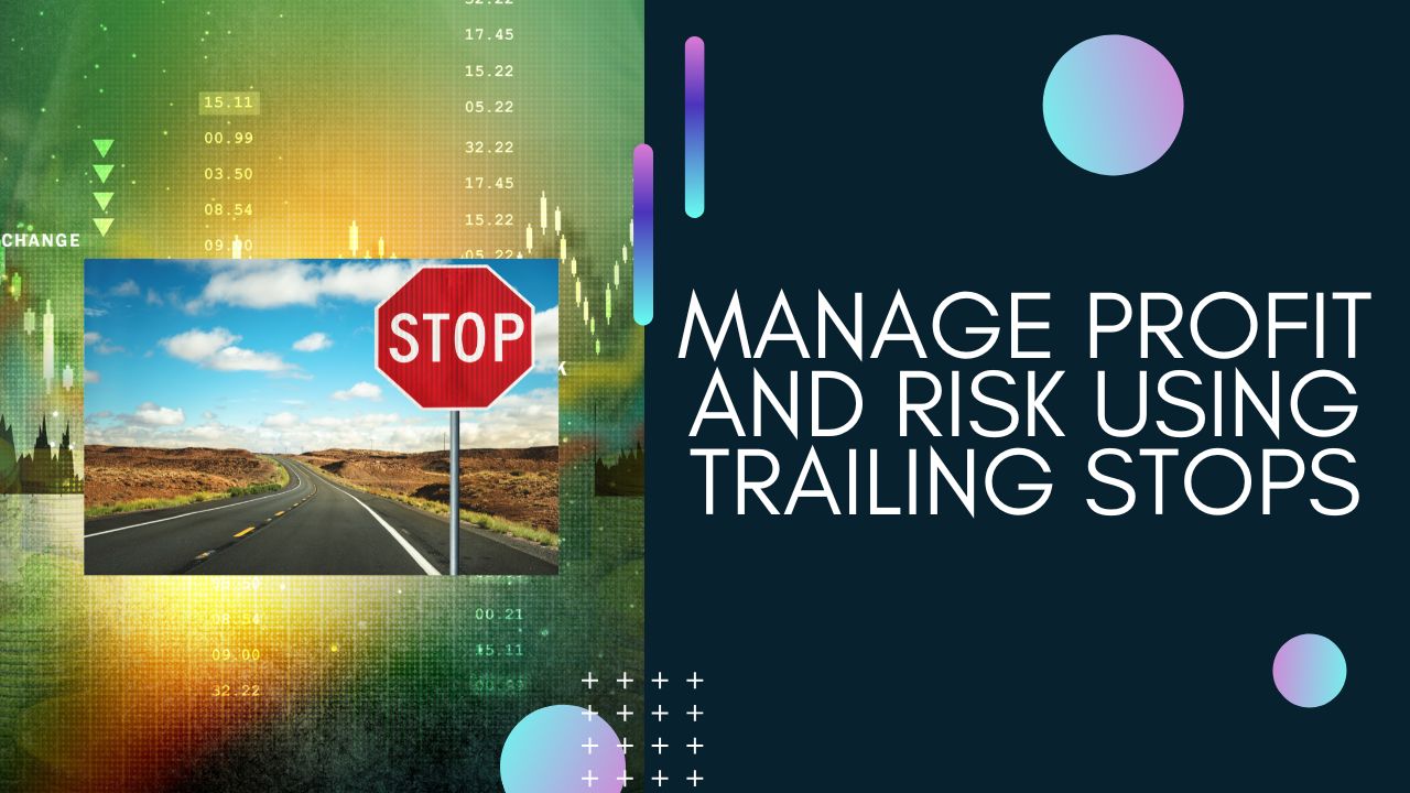 Manage Profit and Risk Using Trailing Stops - Market Taker
